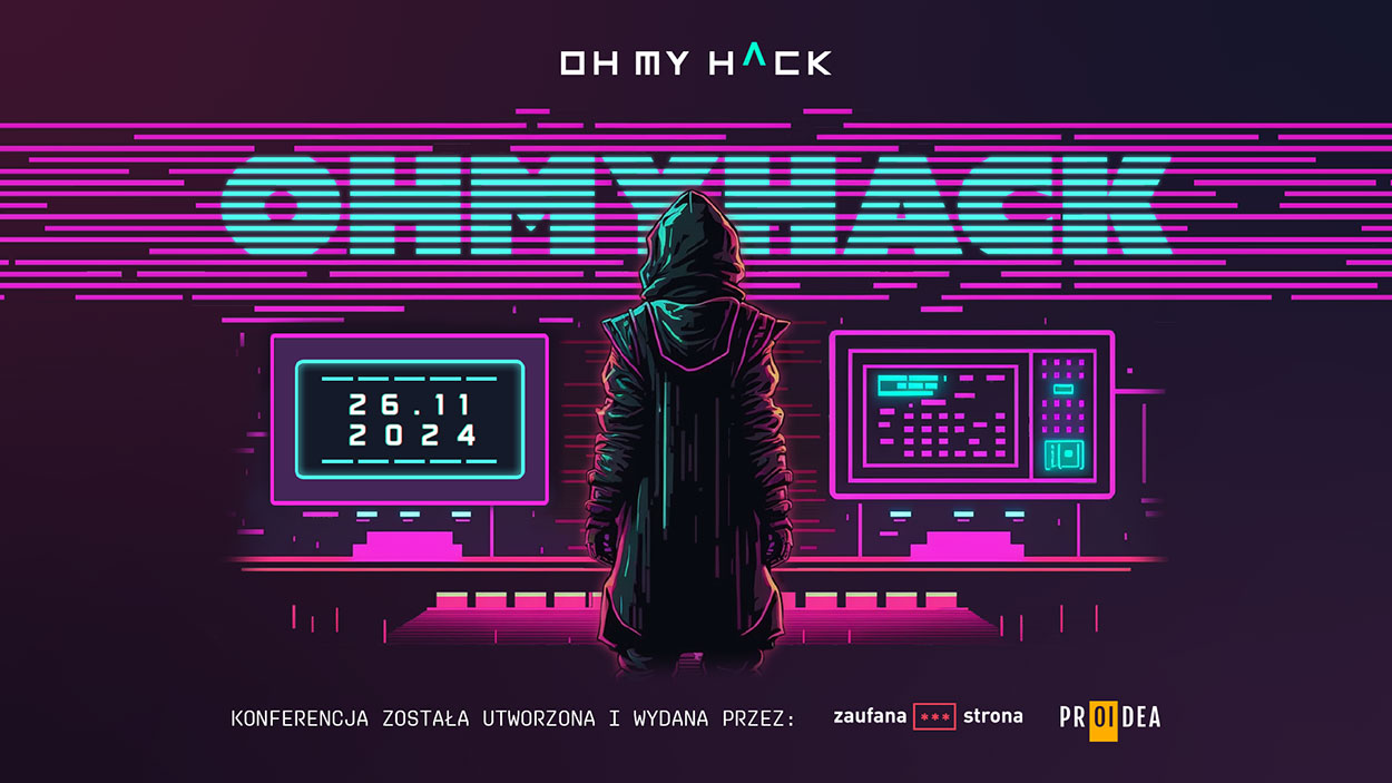 Najbezpieczniejsza konferencja w całym internecie – Oh My Hack 2024 – Kolejna stacjonarna edycja ...